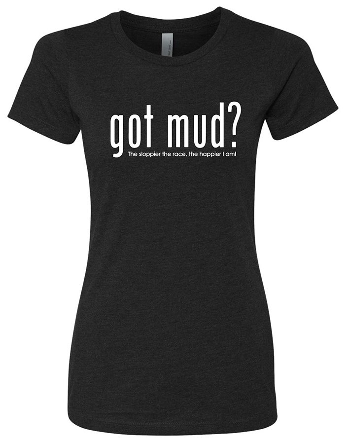 Got Mud? Sloppier the race, Happier I am!-Womens-Black - The Gifted Runner